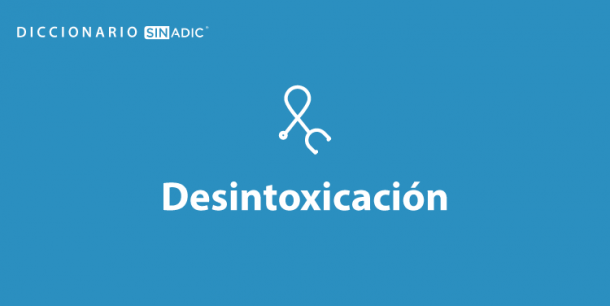 ¿Qué es la desintoxicación? - Diccionario SINADIC