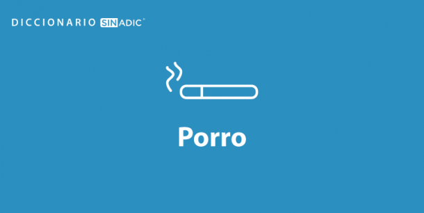 ¿Qué es un porro? - Diccionario de SINADIC
